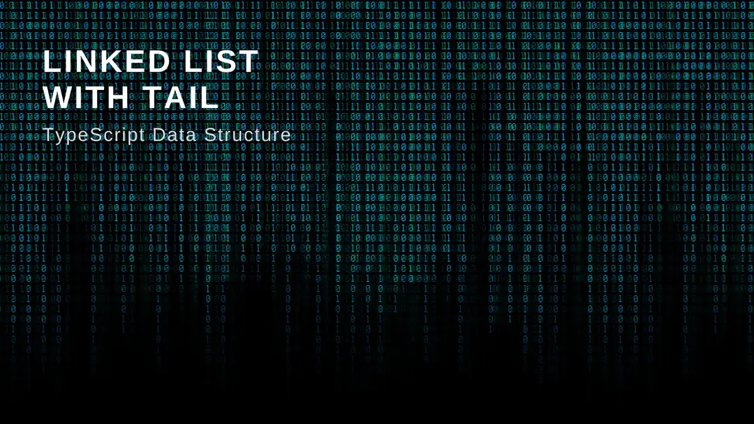 Data Structures: Linked List with Tail in TypeScript Data Structures: Linked List with Tail in TypeScript